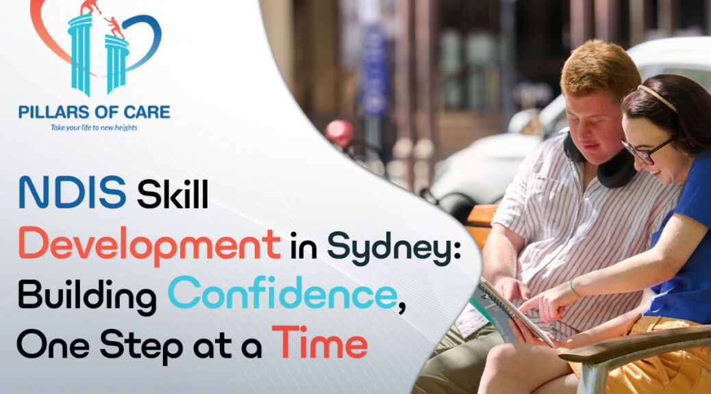 NDIS Skill Development in Sydney: Building Confidence, One Step at a Time